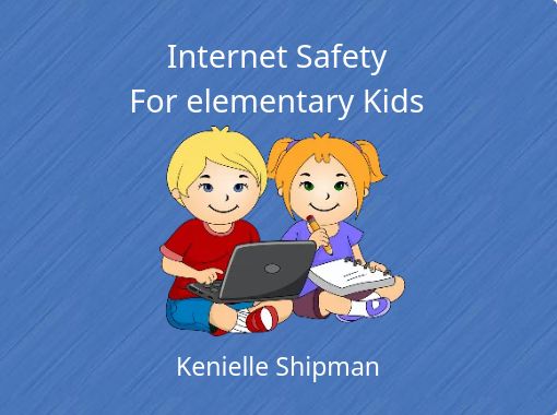 "Internet SafetyFor elementary Kids" - Free stories online. Create ...