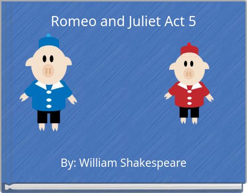 "Romeo and Juliet Act 5" - Free stories online. Create books for kids ...