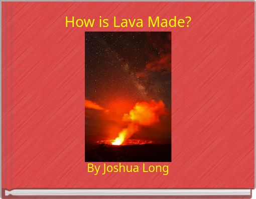 "How is Lava Made?" - Free stories online. Create books for kids ...