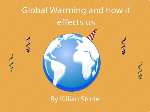 "Global Warming and how it effects us" - Free stories online. Create ...