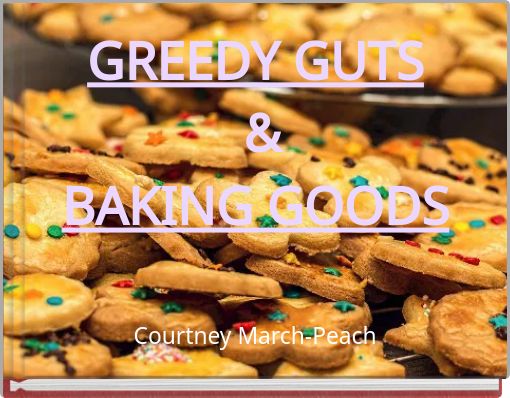 "GREEDY GUTS &BAKING GOODS" - Free stories online. Create books for ...