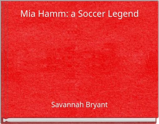 "Mia Hamm: a Soccer Legend" - Free stories online. Create books for ...