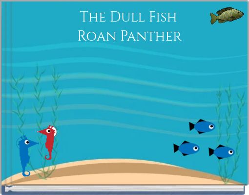 "The Dull Fish" - Free stories online. Create books for kids | StoryJumper