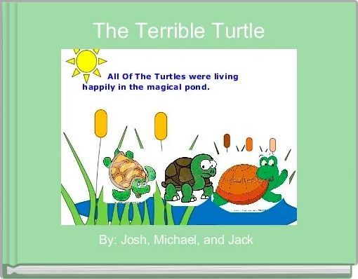 "The Terrible Turtle" - Free stories online. Create books for kids ...