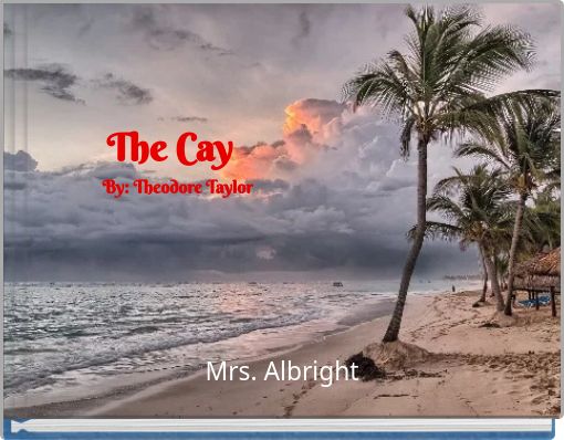 "The Cay By: Theodore Taylor" - Free stories online. Create books for ...