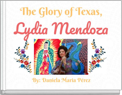 "The Glory of Texas, Lydia Mendoza" - Free stories online. Create books ...