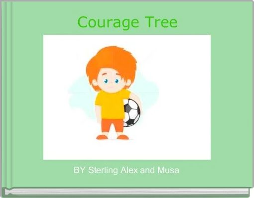"Courage Tree" - Free stories online. Create books for kids | StoryJumper