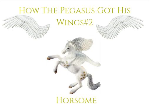 "How The Pegasus Got HisWings#2" - Free stories online. Create books ...