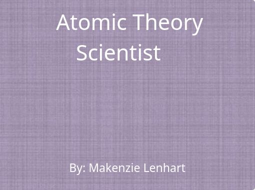 "Atomic Theory Scientist" - Free stories online. Create books for kids ...