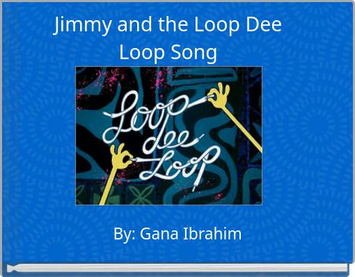 "Jimmy and the Loop Dee Loop Song" - Free stories online. Create books ...