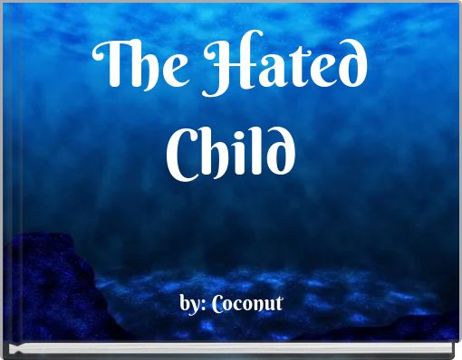 "The Hated Child" - Free stories online. Create books for kids ...