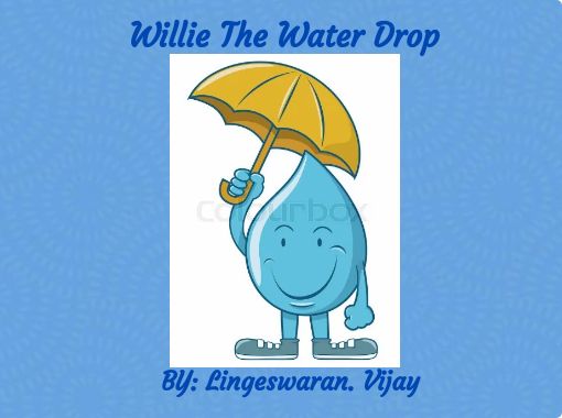 "Willie The Water Drop" - Free stories online. Create books for kids ...