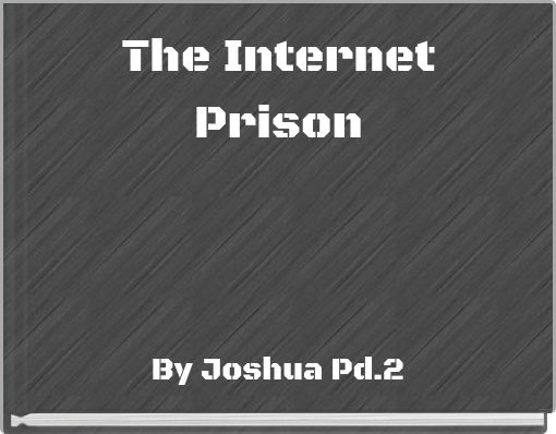 "The Internet Prison" - Free stories online. Create books for kids ...