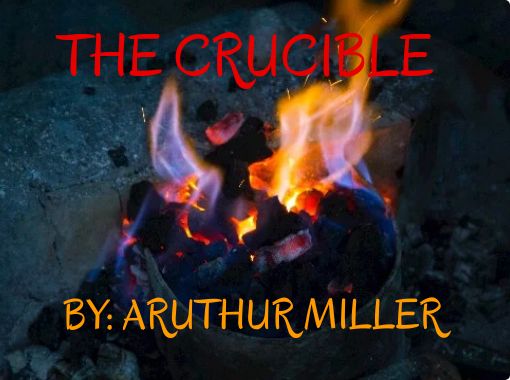 "THE CRUCIBLE" - Free stories online. Create books for kids | StoryJumper