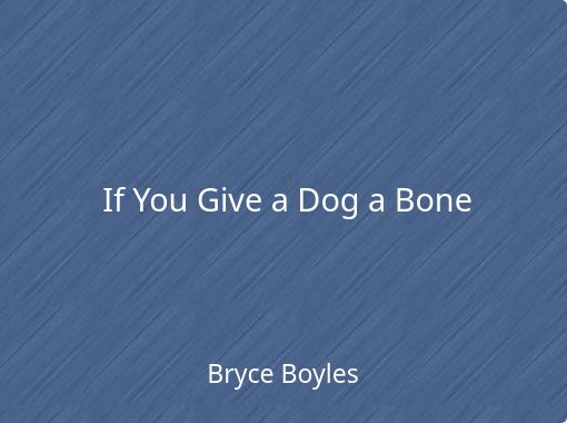 "If You Give a Dog a Bone" - Free stories online. Create books for kids ...