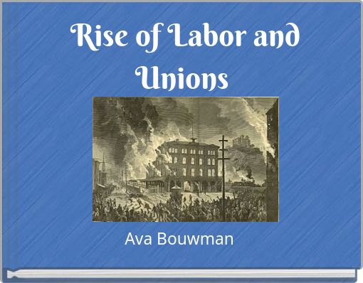 "Rise of Labor and Unions" - Free stories online. Create books for kids ...