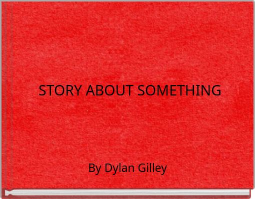 "STORY ABOUT SOMETHING" - Free stories online. Create books for kids ...