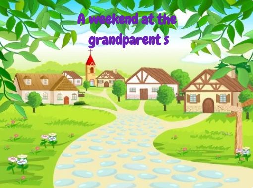 "A weekend at the grandparent s" - Free stories online. Create books ...