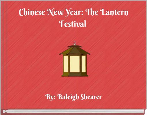 "Chinese New Year: The Lantern Festival" - Free stories online. Create ...