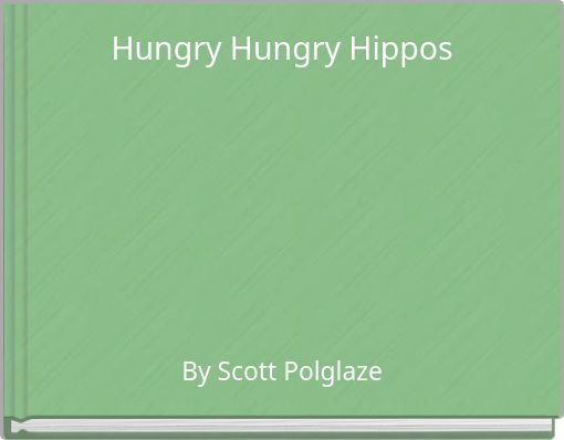 "Hungry Hungry Hippos" - Free stories online. Create books for kids ...