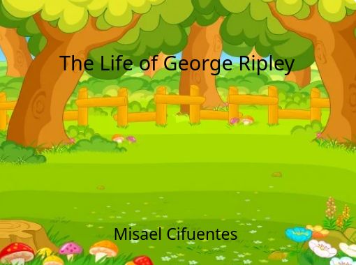 "The Life of George Ripley" - Free stories online. Create books for ...