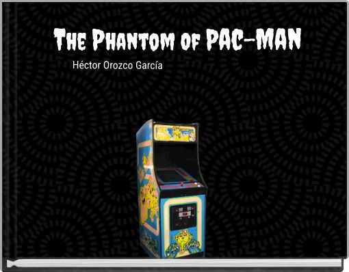 "The Phantom Of Pac-Man" - Free stories online. Create books for kids ...