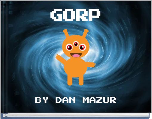 "GORP" - Free stories online. Create books for kids | StoryJumper