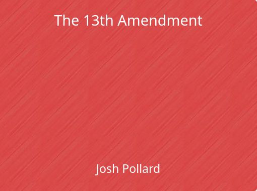 "The 13th Amendment" - Free stories online. Create books for kids ...