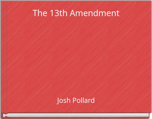"The 13th Amendment" - Free stories online. Create books for kids ...