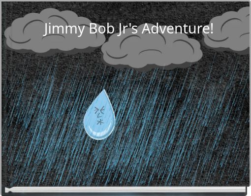 "Jimmy Bob Jr's Adventure!" - Free stories online. Create books for ...