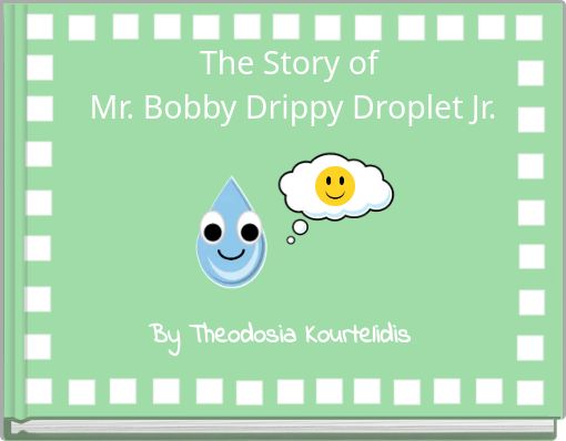"The Story of Mr. Bobby Drippy Droplet Jr." - Free stories online ...