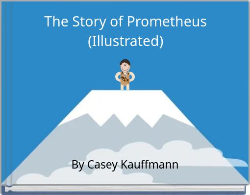 "The Story of Prometheus (Illustrated)" - Free stories online. Create ...