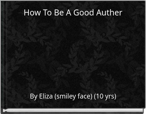 "How To Be A Good Auther" - Free stories online. Create books for kids ...