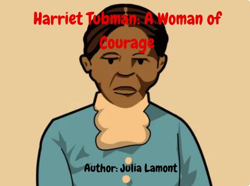 "Harriet Tubman: A Woman of Courage" - Free stories online. Create ...