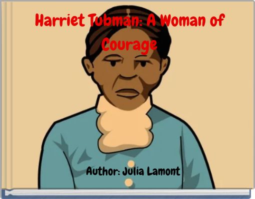 "Harriet Tubman: A Woman of Courage" - Free stories online. Create ...