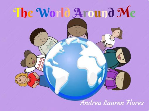 "The World Around Me" - Free stories online. Create books for kids ...