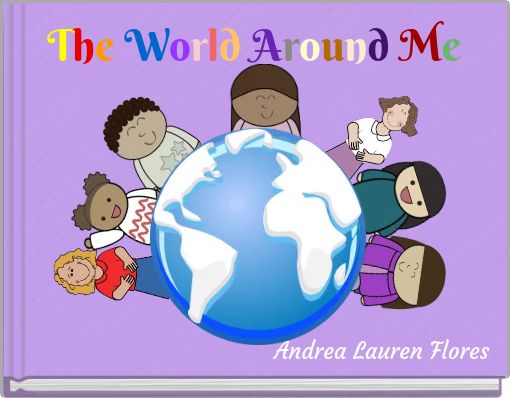 "The World Around Me" - Free stories online. Create books for kids ...