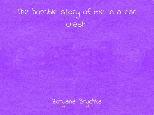 "The horrible story of me in a car crash" - Free stories online. Create ...