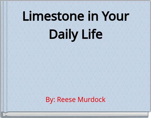 "Limestone in Your Daily Life" - Free stories online. Create books for ...