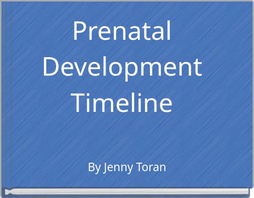 "Prenatal Development Timeline" - Free stories online. Create books for ...