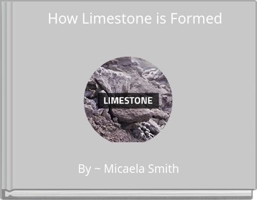 "How Limestone is Formed" - Free stories online. Create books for kids ...