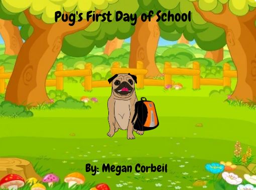 "Pug's First Day of School" - Free stories online. Create books for ...
