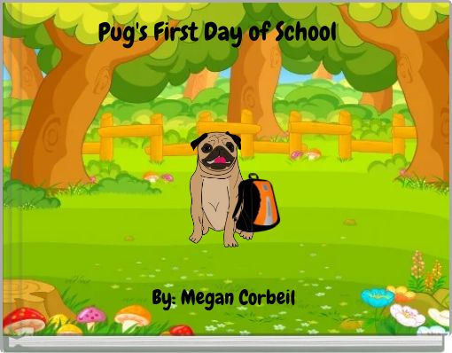 "Pug's First Day of School" - Free stories online. Create books for ...