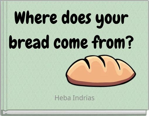 "Where does your bread come from?" - Free stories online. Create books ...