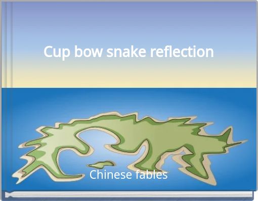 "Cup bow snake reflection" - Free stories online. Create books for kids ...