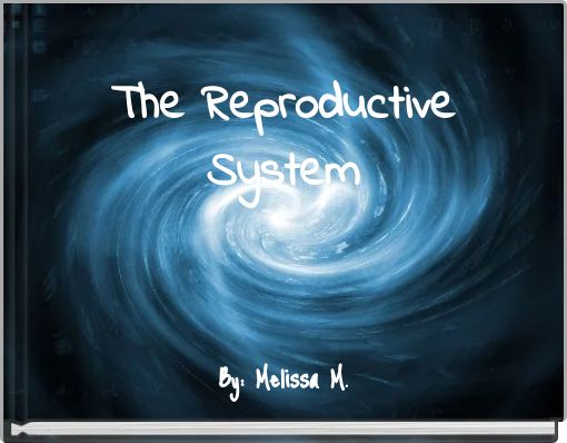 "The Reproductive System" - Free stories online. Create books for kids ...