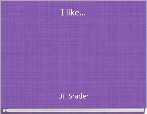 "I like..." - Free stories online. Create books for kids | StoryJumper