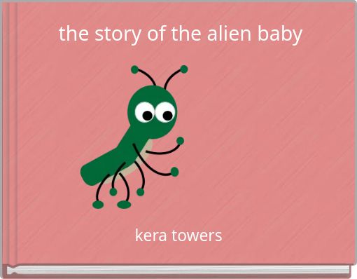 "the story of the alien baby" - Free stories online. Create books for ...