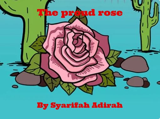 "The proud rose" - Free stories online. Create books for kids | StoryJumper