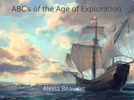 "ABC's of the Age of Exploration" - Free stories online. Create books ...
